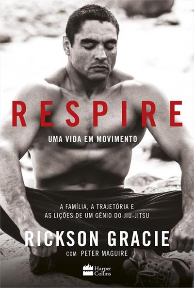 « Respire » : tudo sobre o novo livro de Rickson Gracie - MMA center