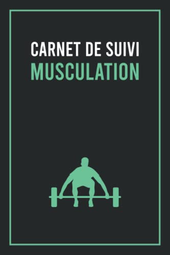 Carnet de Suivi Musculation: suivez votre progression et notez vos ... Carnet de Suivi Musculation: suivez votre progression et notez vos ...